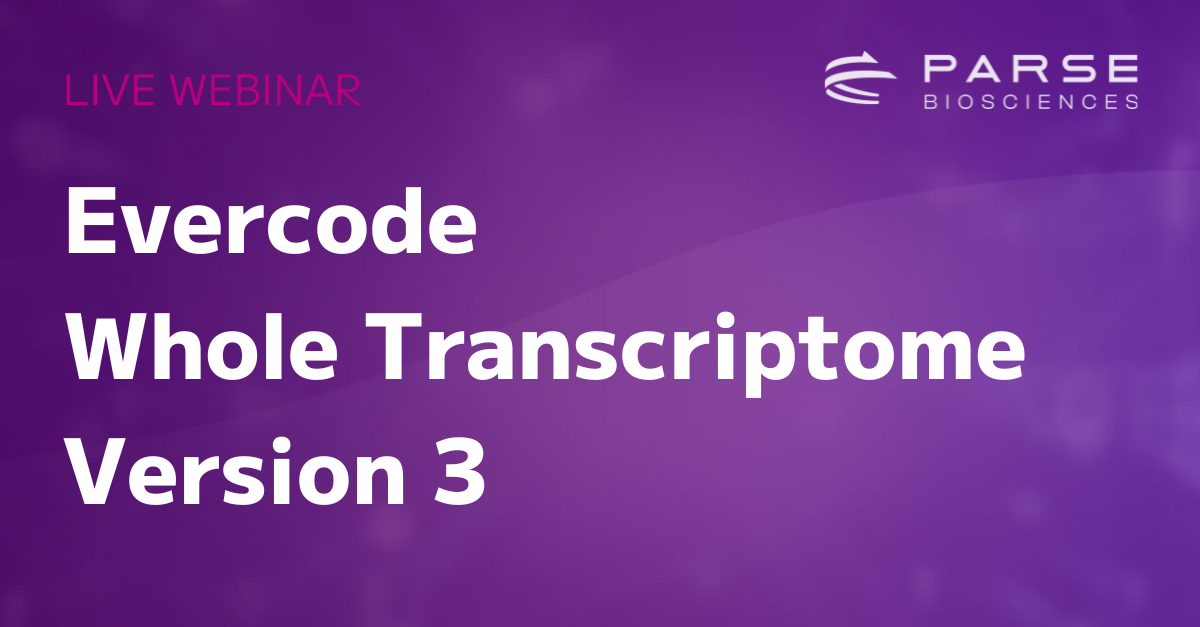 On-Demand Webinar: Evercode Whole Transcriptome Version 3